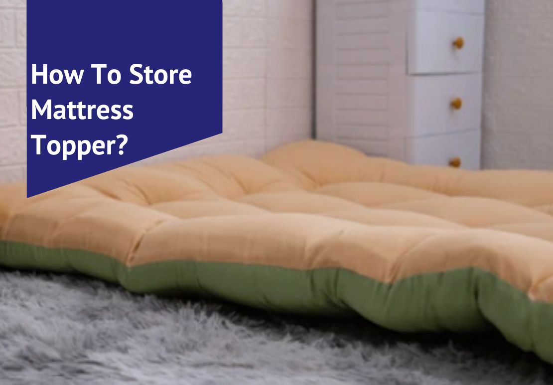 How To Store Mattress Topper? - Voonky